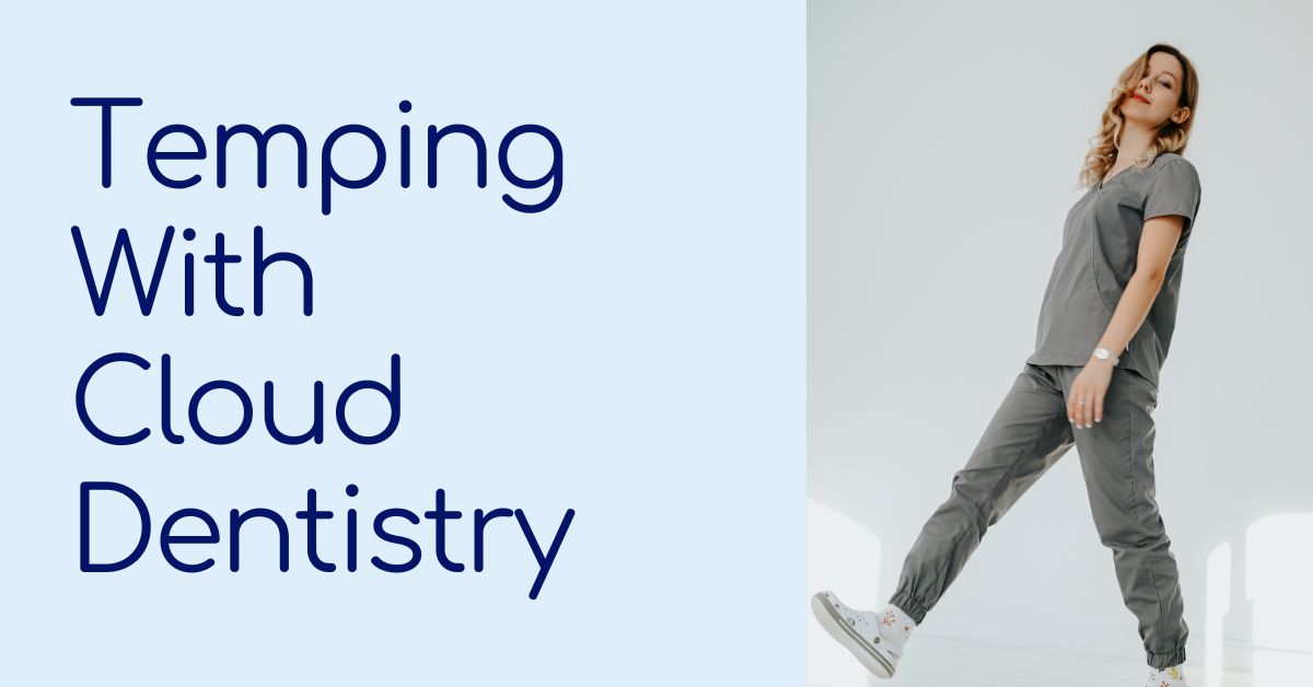 Temping with Cloud Dentistry? Here’s What to Know Before You Go